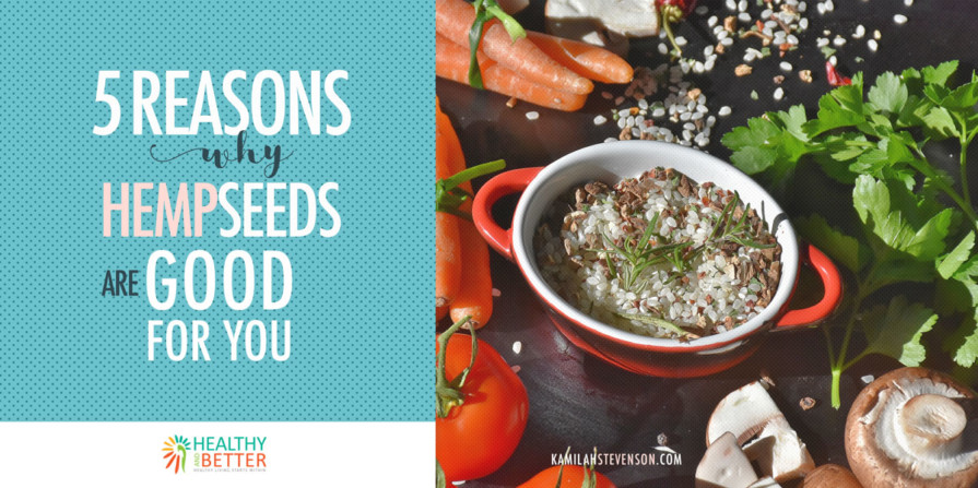 5 Reasons Why Hemp Seeds are Great for You - Kamilah Stevenson ... 5 Reasons Why Hemp Seeds are Great for You - Kamilah Stevenson ...